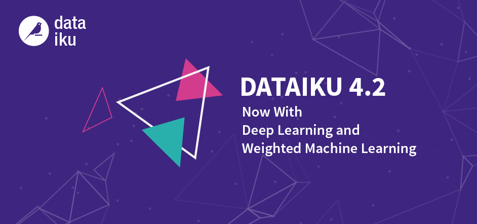 Dataiku 4.2: Now With Deep Learning and Weighted Machine Learning